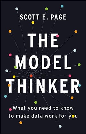 The Model Thinker: What You Need to Know to Make Data Work for you By ...